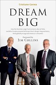 Dream Big (Sonho Grande): How the Brazilian Trio behind 3G Capital