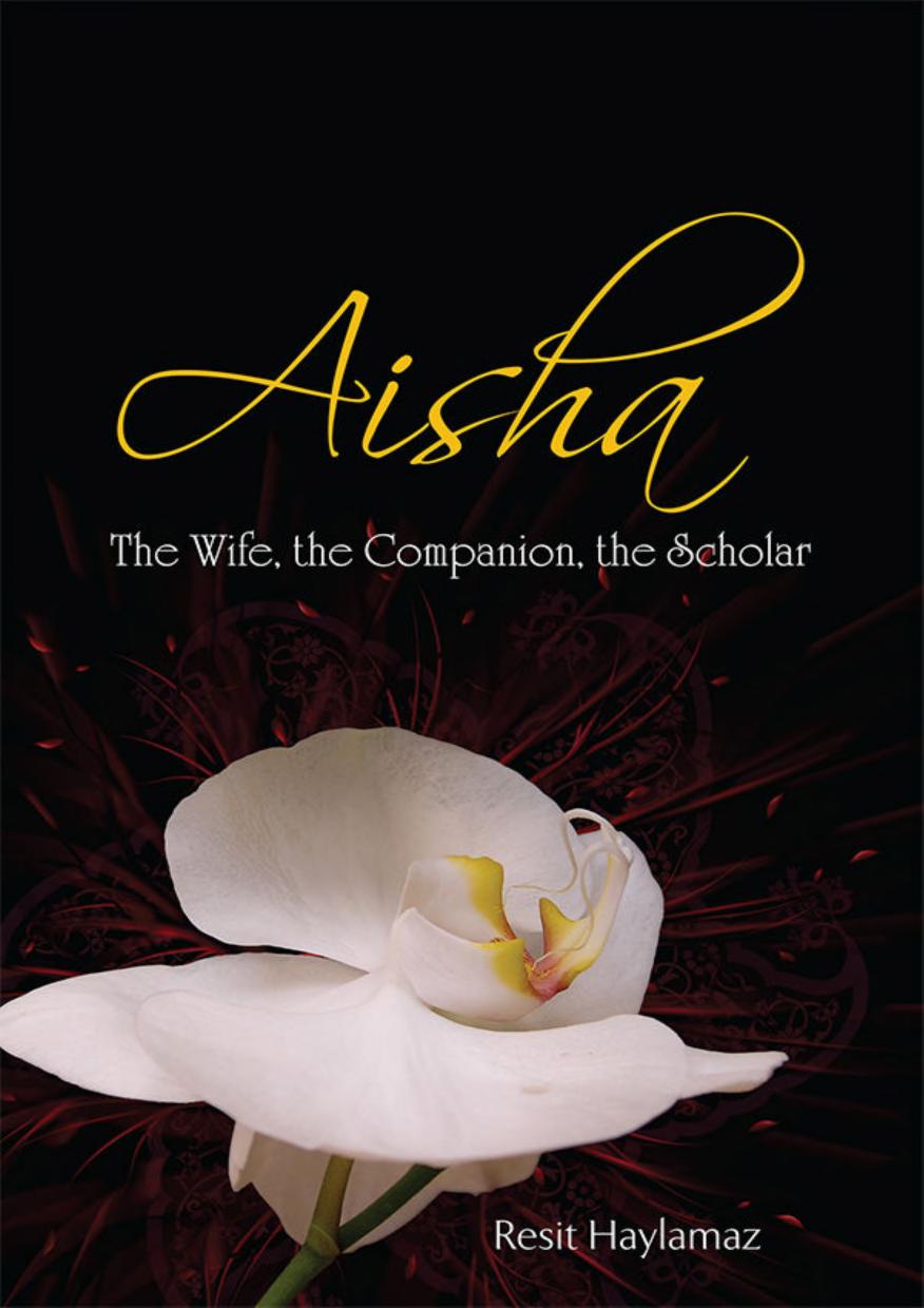 Aisha: The Wife, The Companion, The Scholar